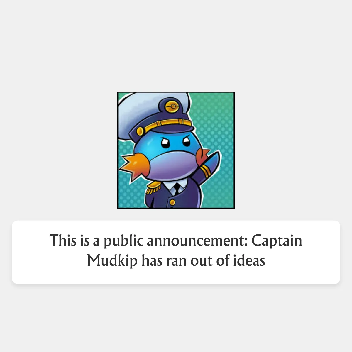Captain Mudkip Announcement