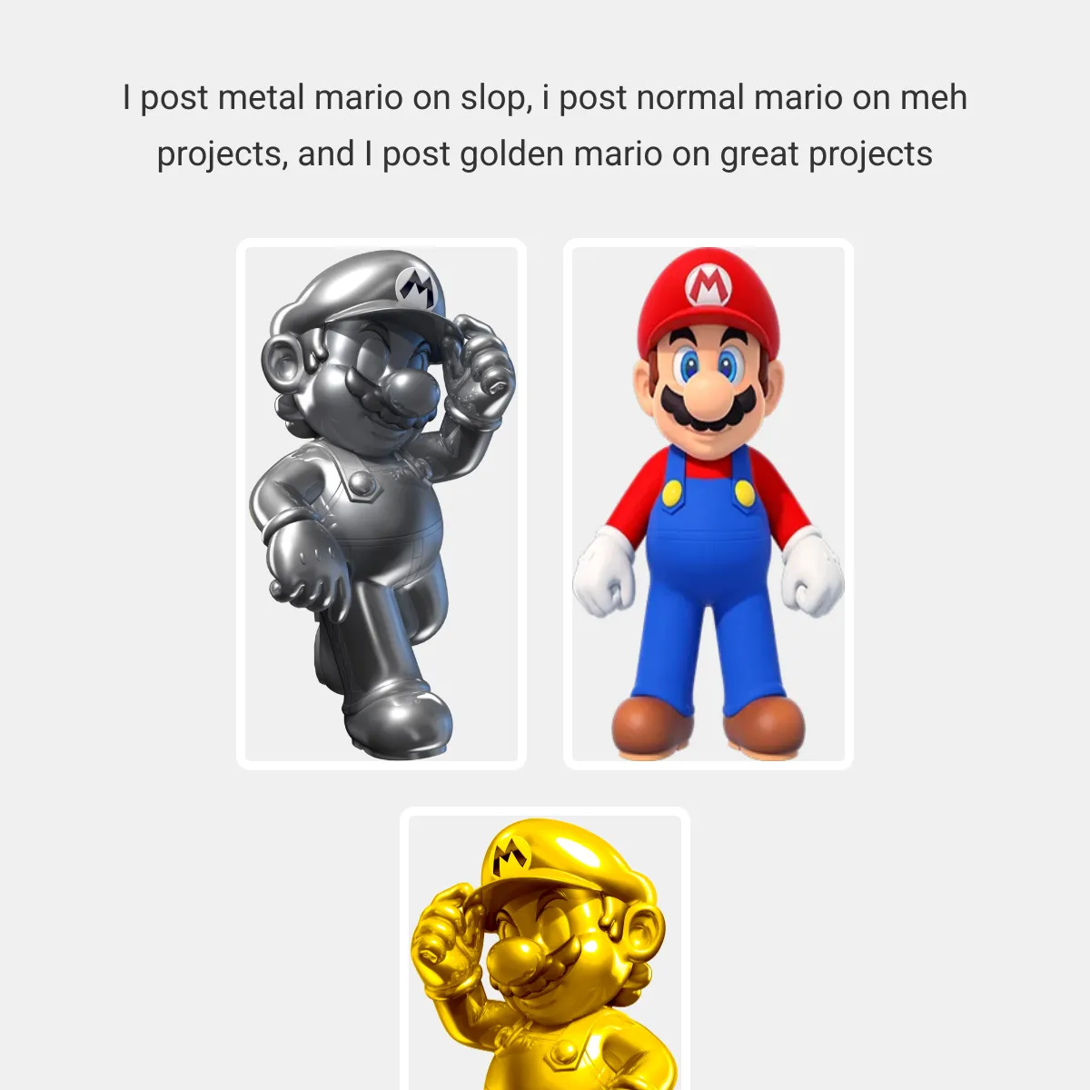 I post metal mario on slop, i post normal mario on meh projects, and I ...