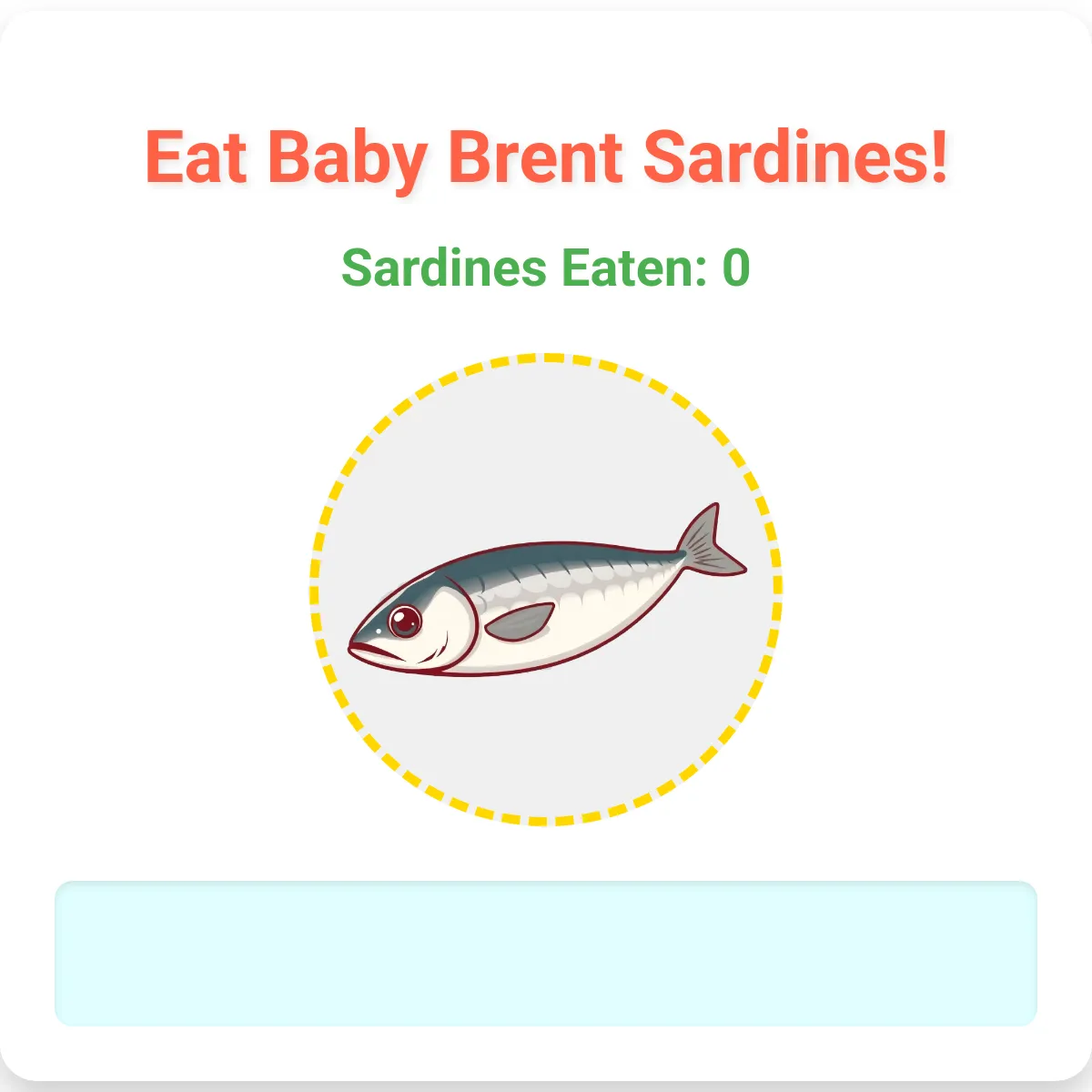 Baby Brent Sardine Simulator