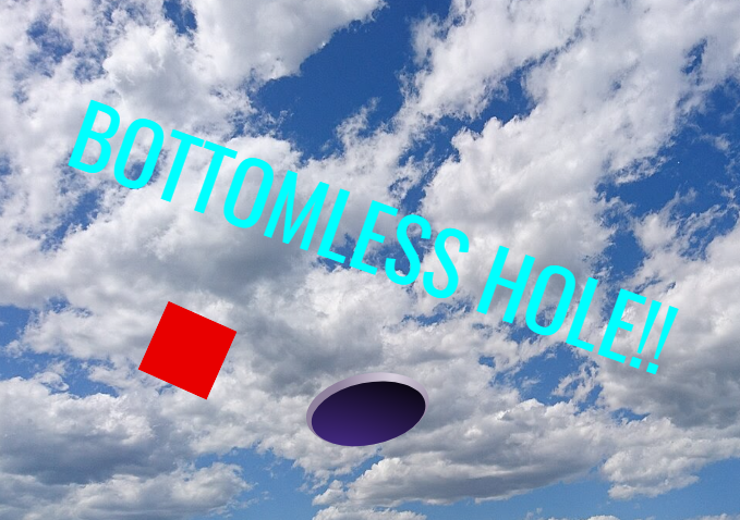 Bottomless Hole!