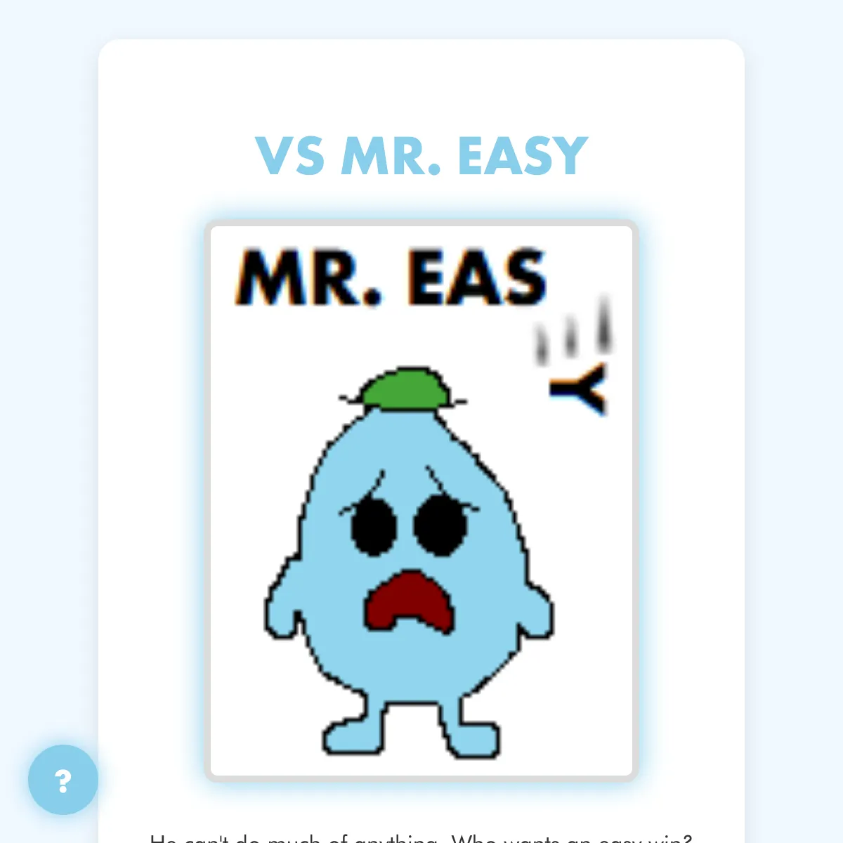 You vs. Mr. Easy
