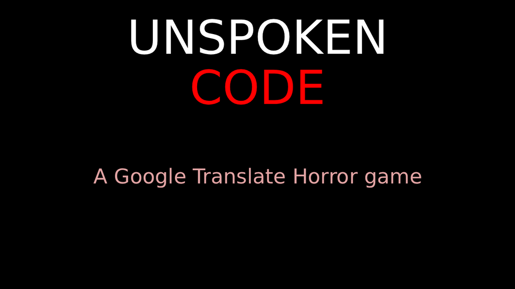 Unspoken Code: A Google Translate Horror Game