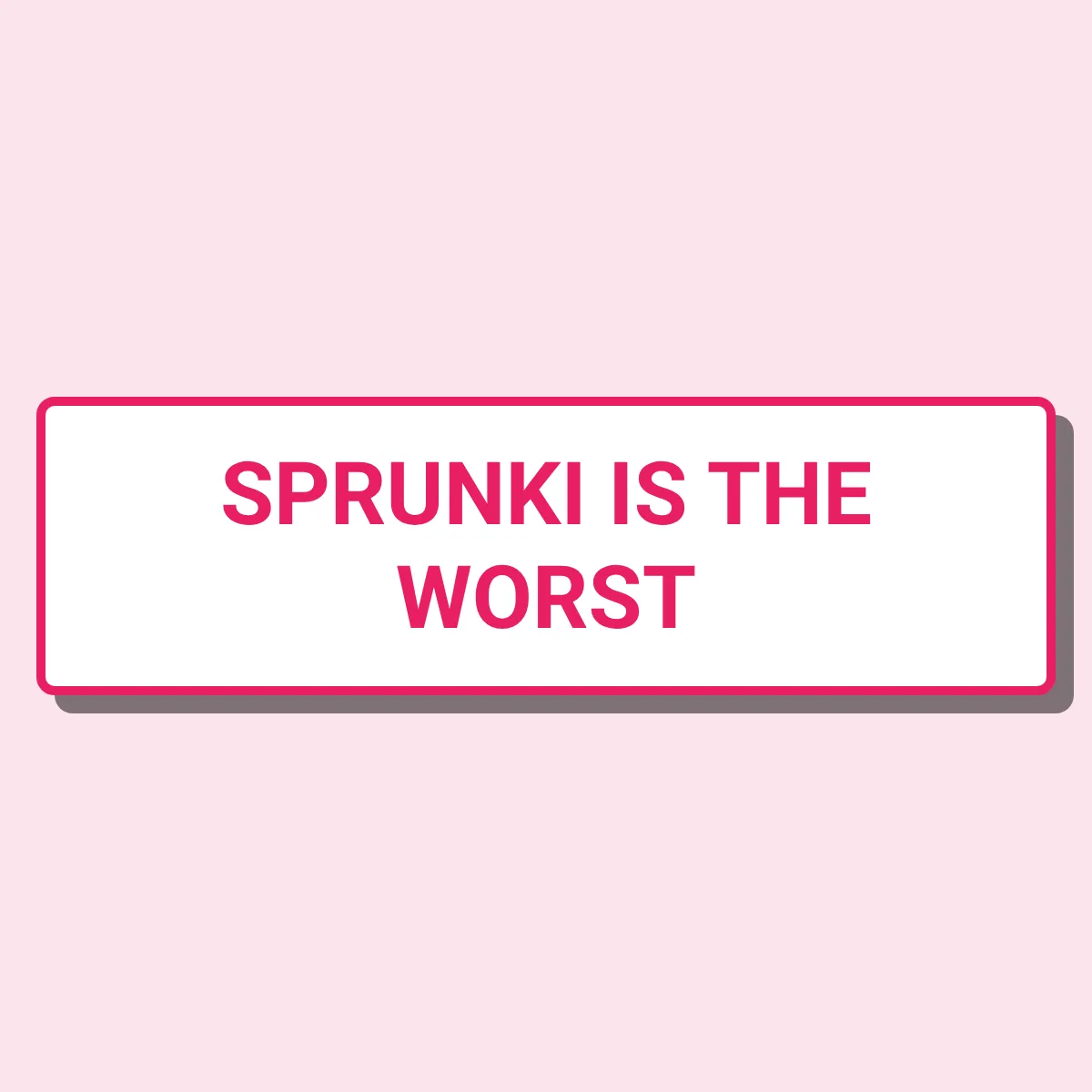 SPRUNKI IS THE WORST