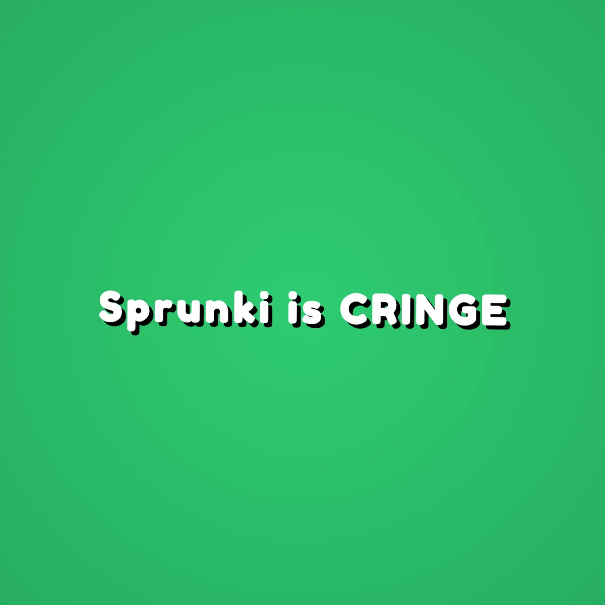Sprunki Is CRINGE.
